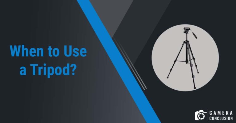 When To Use A Tripod? Importance of using a Tripod - Camera Conclusion