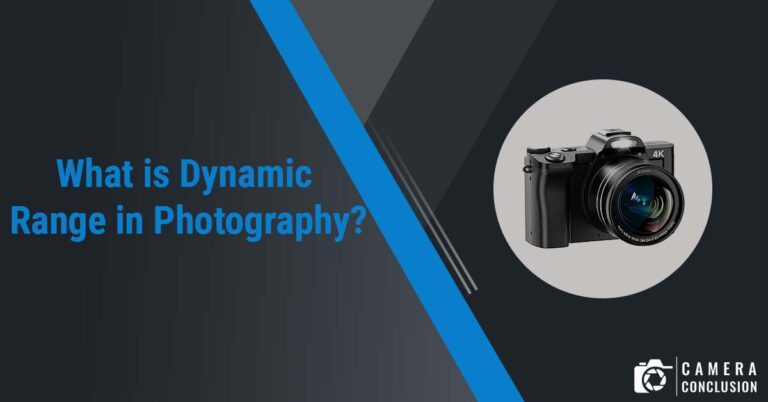 What is Dynamic Range in Photography? - Camera Conclusion